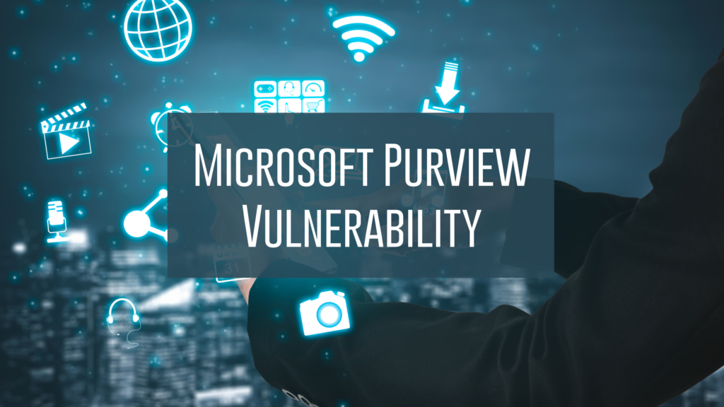 Microsoft Purview Vulnerability | Texas | Your Business Solutions